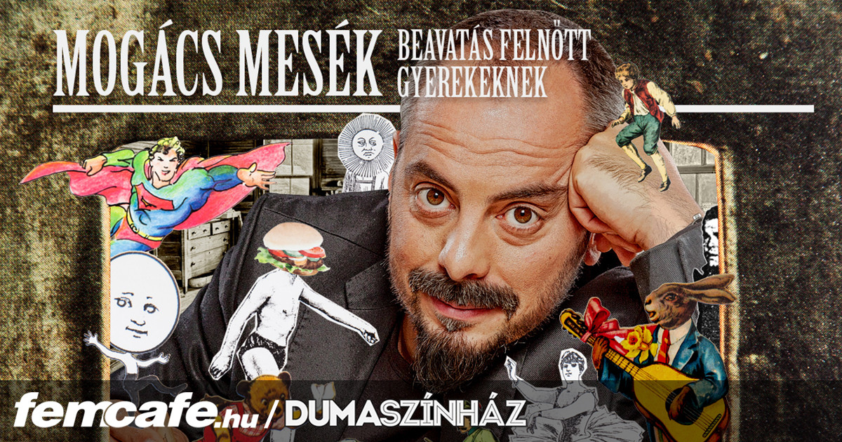 Mogács Mesék - Mogács Dániel új önálló estje | Femcafe